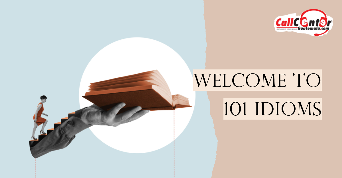 Idioms 101 welcome to | Mejores Cursos de Inglés en Línea para Call Centers en Guatemala